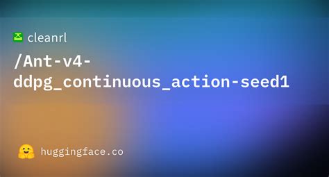 Cleanrl Ant V Ddpg Continuous Action Seed Hugging Face