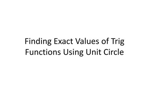 Ppt Finding Exact Values Of Trig Functions Using Unit Circle