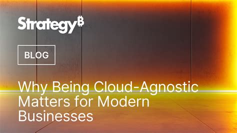 Why Being Cloud Agnostic Matters For Modern Businesses