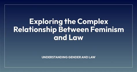Exploring The Complex Relationship Between Feminism And Law Gender