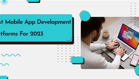 Best Mobile App Development Platforms For 2023