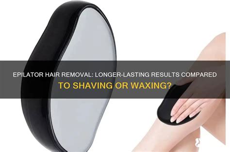 Epilator Hair Removal Longer Lasting Results Compared To Shaving Or