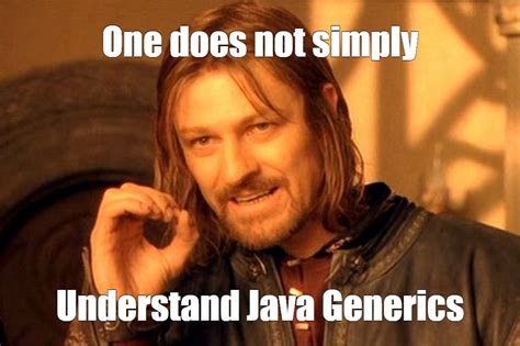 Meme One Does Not Simply Understand Java Generics All Templates Meme