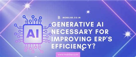 why is generative ai necessary for improving erp s efficiency dev