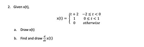 Solved 2 Given X T X T ⎩⎨⎧t 210−2≤t
