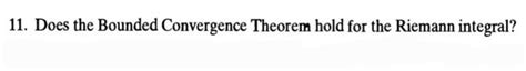 Solved 11 Does The Bounded Convergence Theorem Hold For The