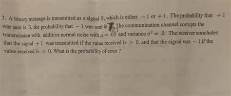 Solved Binary Message Is Transmitted As A Signal S Which Is