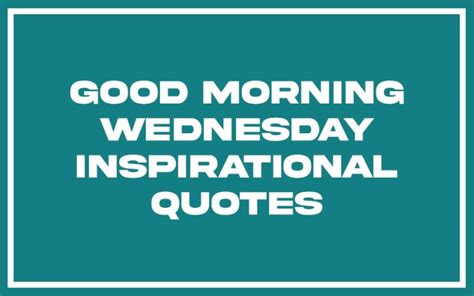 151 Best Good Morning Wednesday Inspirational Quotes With Commentary