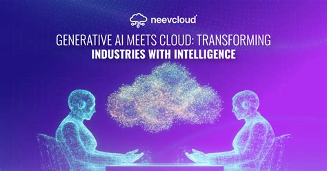 Generative Ai Meets Cloud Transforming Industries With Intelligence