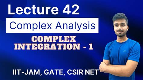 lecture 42 complex integration 1 iit jam csir net gate