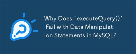 Why Does `executequery` Fail With Data Manipulation Statements In