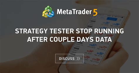 Strategy Tester Stop Running After Couple Days Data Strategy Tester