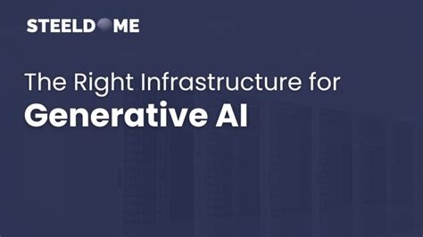 SteelDome on LinkedIn: The Right Infrastructure for Generative AI