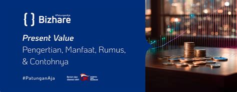Present Value Pengertian Manfaat Rumus And Contohnya