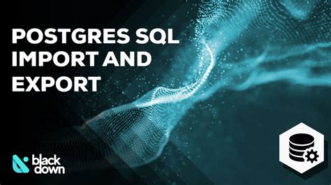 How To Export And Import Data In Postgresql A Detailed Guide Blackdown