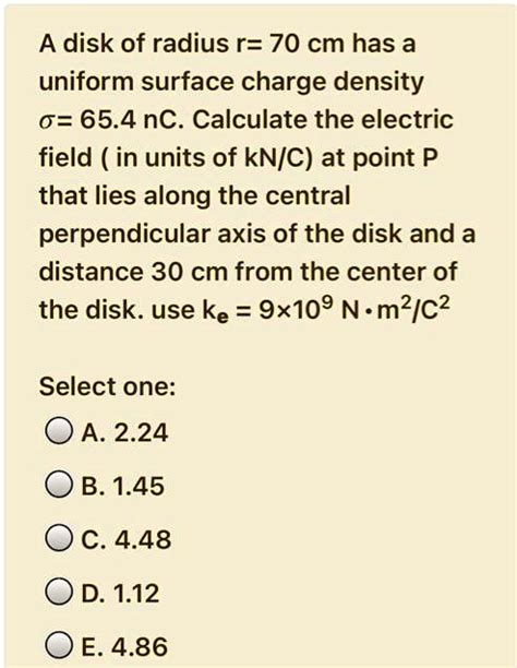 SOLVED A Disk Of Radius R 70 Cm Has A Uniform Surface Charge Density 0 65 4nc Calculate The