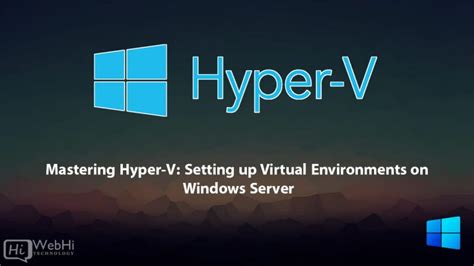 Mastering Hyper V Setting Up Virtual Environments On Windows Server Tutorial And Documentation