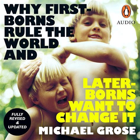 Why First Borns Rule The World And Later Borns Want To
