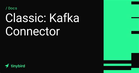 classic kafka connector · tinybird docs