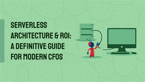 Serverless Architecture And Roi A Definitive Guide For Modern Cfos
