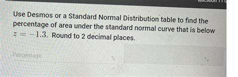 Solved Use Desmos Or A Standard Normal Distribution Table To
