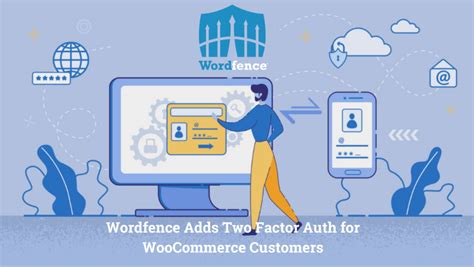 Wordfence Adds Two Factor Auth For Woocommerce Customers