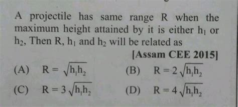 A Projectile Has Same Range R When The Maximum Height Attained By It Is Either H Or H Then R