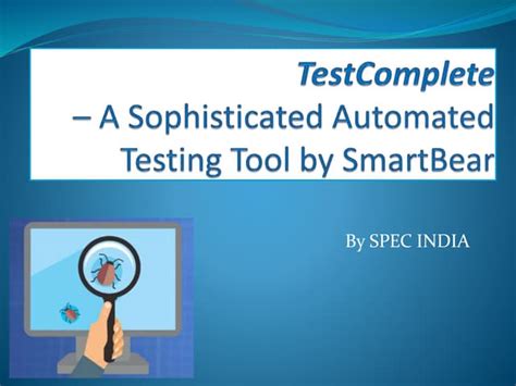 Testcomplete A Sophisticated Automated Testing Tool By Smartbear Pptx