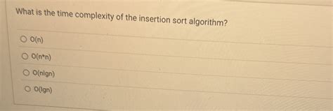 Solved What Is The Time Complexity Of The Insertion Sort Chegg