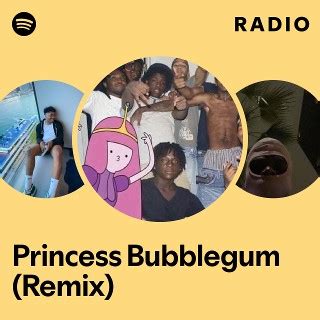 Princess Bubblegum (Remix) Radio - playlist by Spotify | Spotify