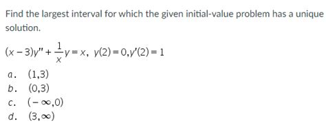Solved Find The Largest Interval For Which The Given Chegg