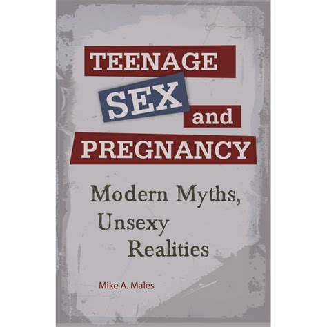 Teenage Sex And Pregnancy Modern Myths Unsexy Realities Hardcover