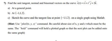 Solved 7 Find The Unit Tangent Normal And Binormal Vectors