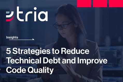 5 Strategies To Reduce Technical Debt And Improve Code Quality