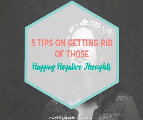 5 Tips On How To Get Rid Of Those Nagging Negative Thoughts