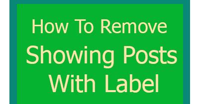 How To Remove Showing Posts With Label In Blogger