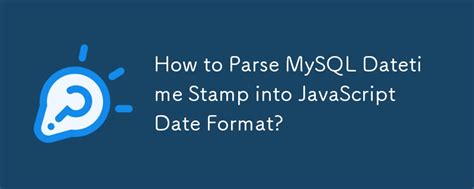 How to Parse MySQL Datetime Stamp into JavaScript Date Format?-Mysql Tutorial-php.cn