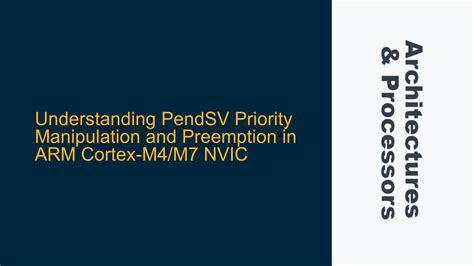 Pendsv Priority Manipulation And Preemption In Arm Cortex M4m7 Nvic