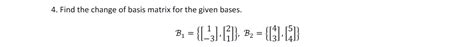 Solved Find The Change Of Basis Matrix For The Given Chegg