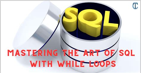 Mastering The Art Of Sql With While Loops Boost Your Query Efficiency Projesh Kar
