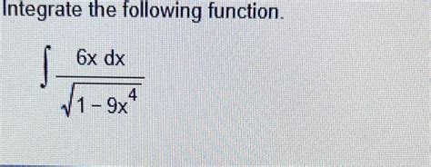 solved integrate the following function ∫﻿﻿6xdx1 9x42