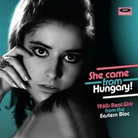 Various Artists She Came From Hungary 1960s Beat Girls From The