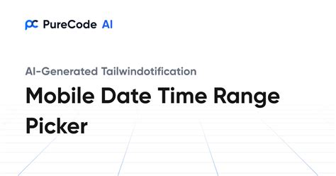 Build Great Tailwindotification Mobile Date Time Range Picker