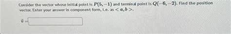 solved consider the vector whose initial point is p 5 −1