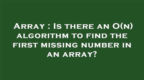 Array Is There An On Algorithm To Find The First Missing Number In