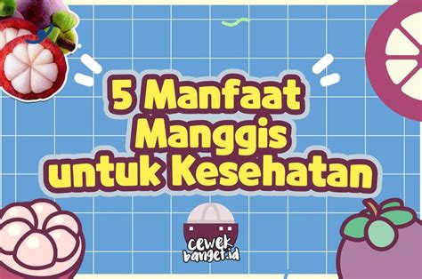 Ketagihan Makan Buah Manggis Ini 5 Manfaatnya Untuk Kesehatan Tubuh Cewekbanget