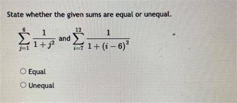 Solved State Whether The Given Sums Are Equal Or Unequal Chegg Com
