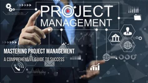 Mastering Project Management A Comprehensive Guide To Success