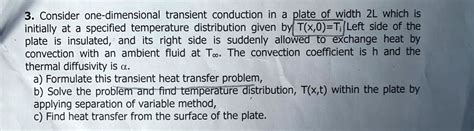 Consider One Dimensional Transient Conduction In A Plate Of Width 2l