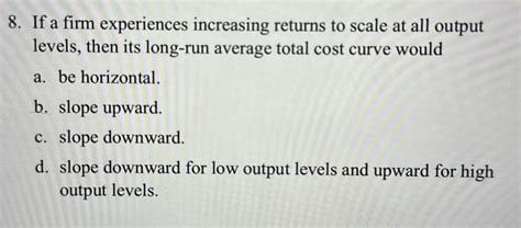 Solved If A Firm Experiences Increasing Returns To Scale At